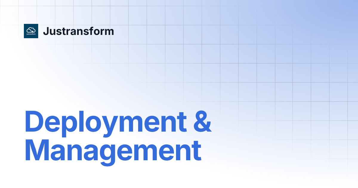 Deployment & Management | Justransform