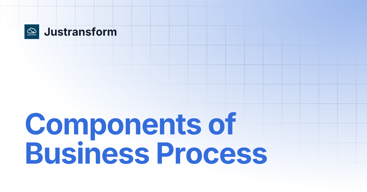 Components of Business Process | Justransform
