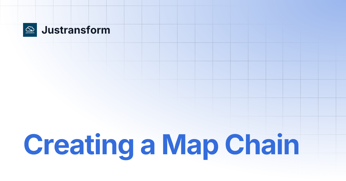 Creating a Map Chain | Justransform
