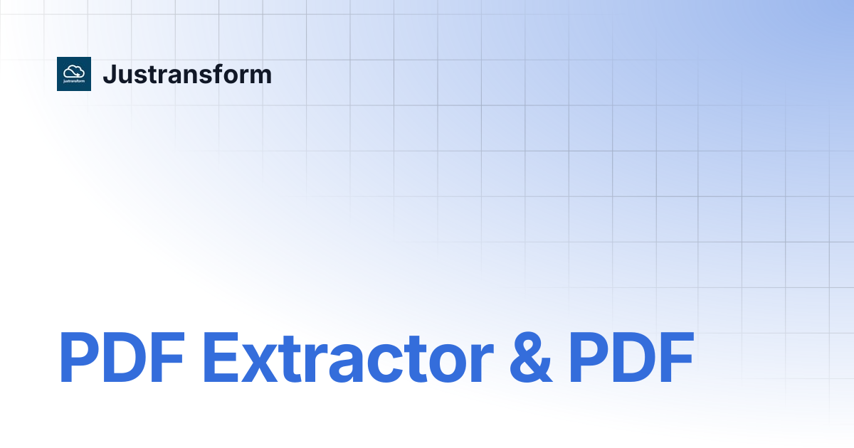 PDF Extractor & PDF | Justransform