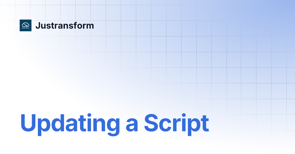Updating a Script | Justransform