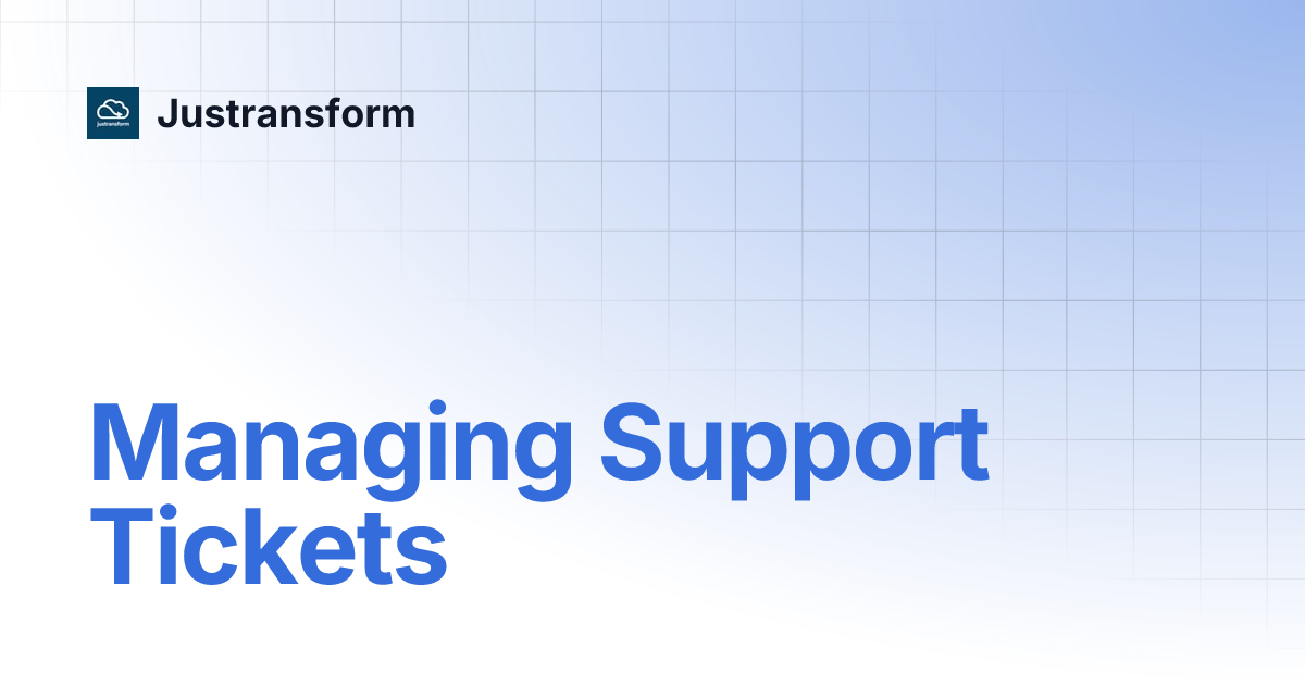 Managing Support Tickets | Justransform