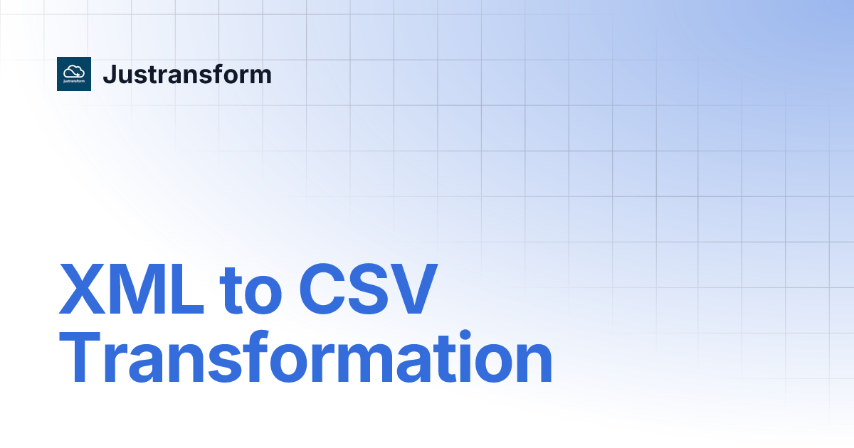 XML to CSV Transformation | Justransform