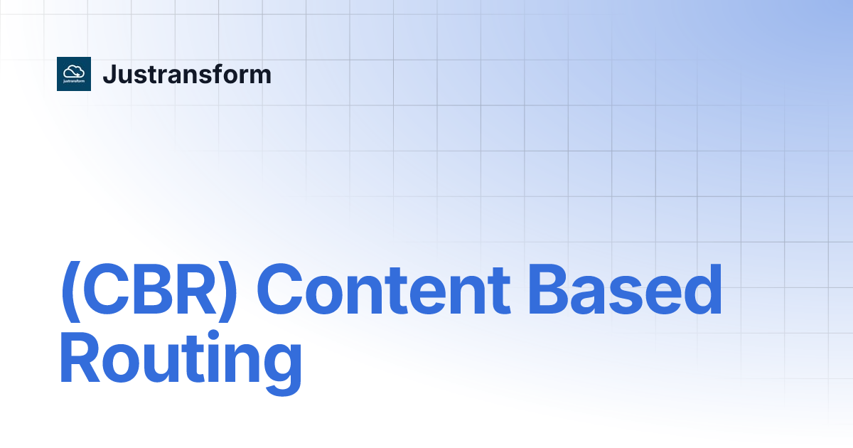 (CBR) Content Based Routing | Justransform