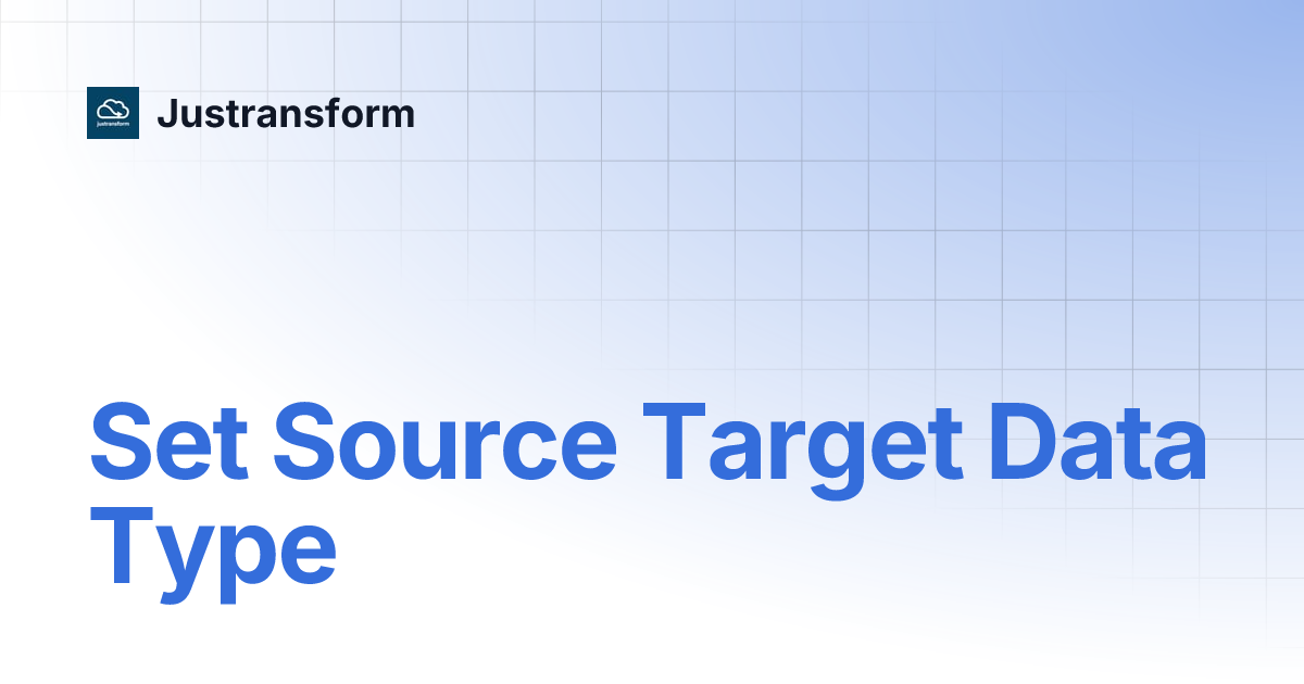 Set Source Target Data Type Justransform 4739