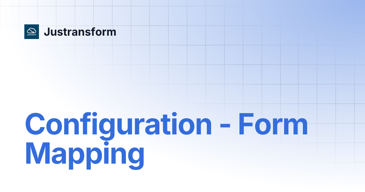 Configuration - Form Mapping | Justransform