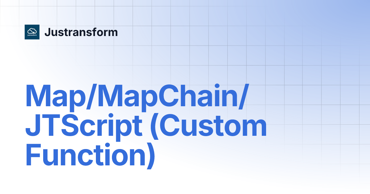 Map/MapChain/JTScript (Custom Function) | Justransform