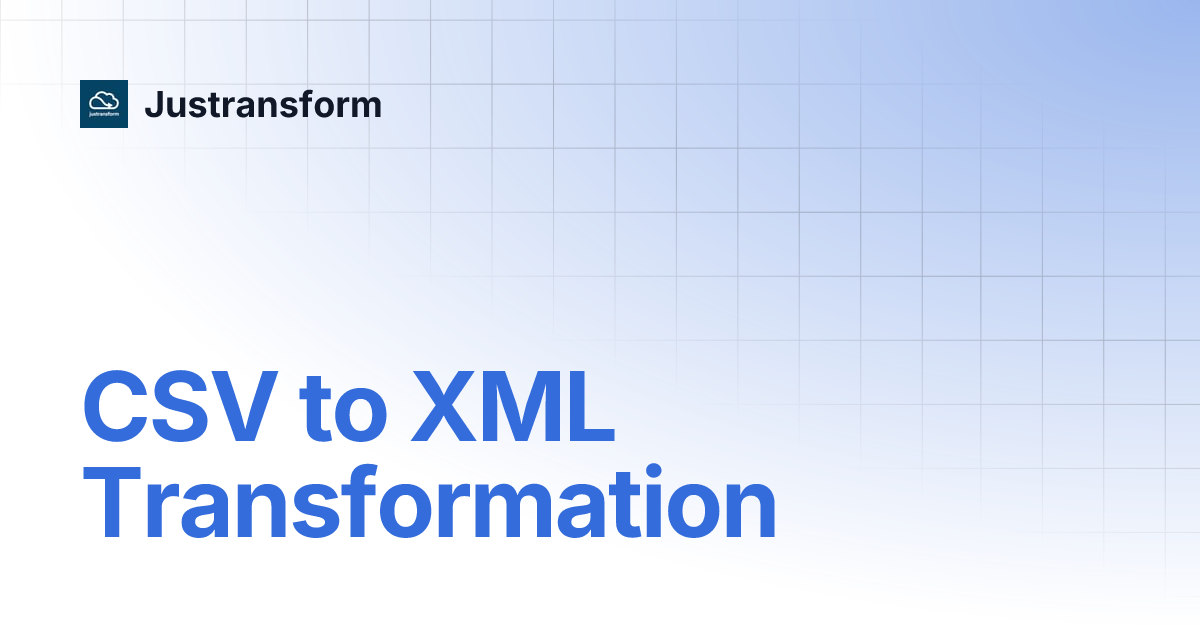 CSV to XML Transformation | Justransform CSV to XML Transformation | Justransform